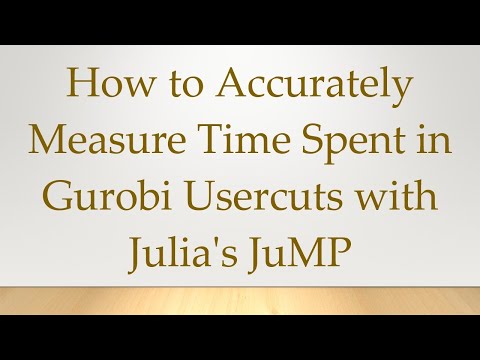 How to Accurately Measure Time Spent in Gurobi Usercuts with Julia's JuMP