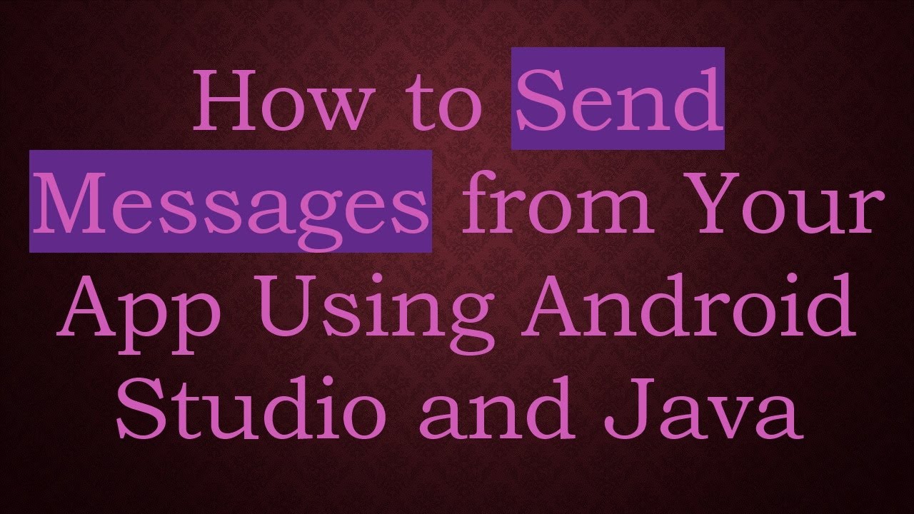 How to Send Messages from Your App Using Android Studio and Java