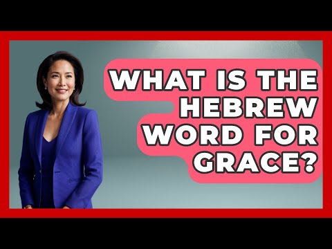 What Is The Hebrew Word For Grace? - Jewish Teachings For All