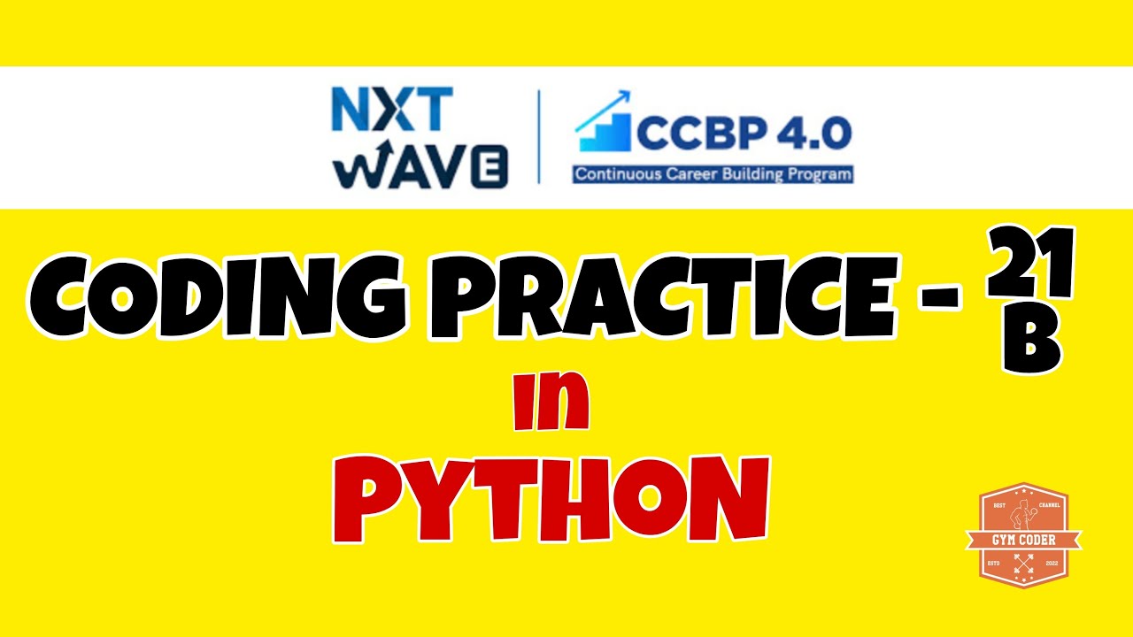 Coding Practice - 21B | PYTHON | NXTWAVE | CCBP | Code Solutions By GYM CODER | PYTHON CP SERIES |