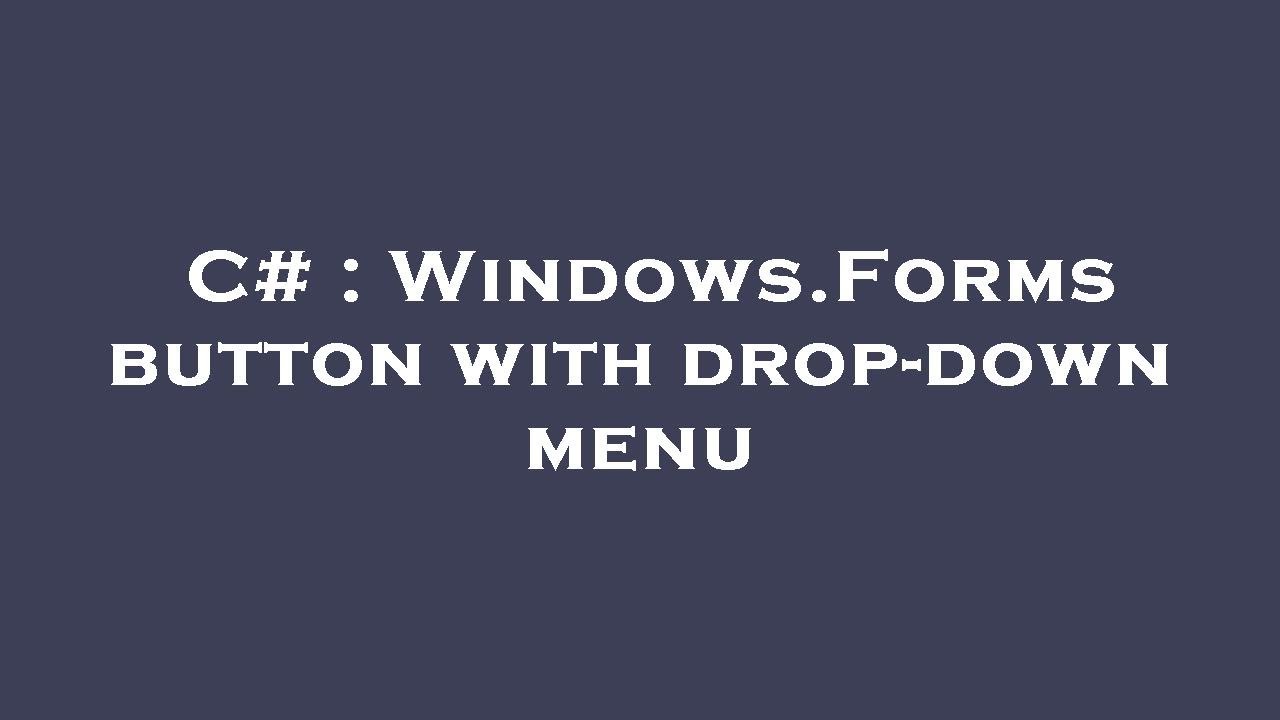 C# : Windows.Forms button with drop-down menu