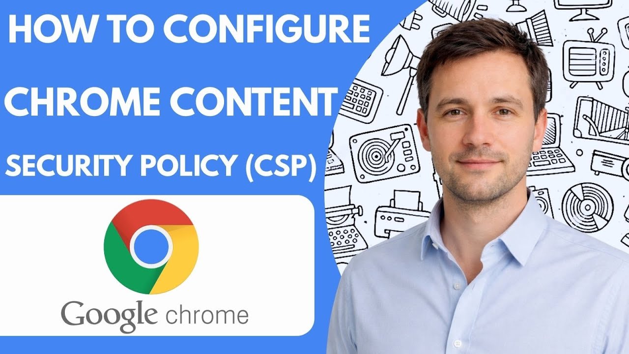 How To Configure Google Chrome Content Security Policy CSP Full Guide 2026 Step By Step
