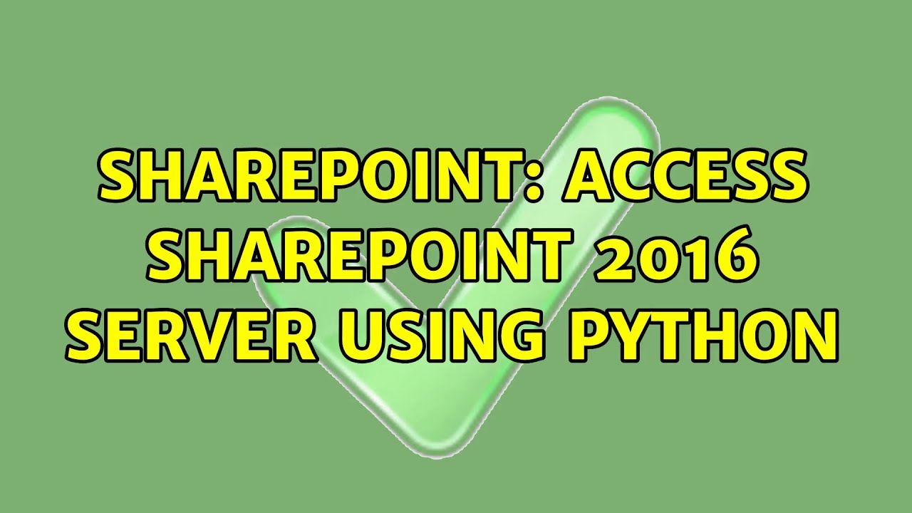 Sharepoint: Access SharePoint 2016 server using Python