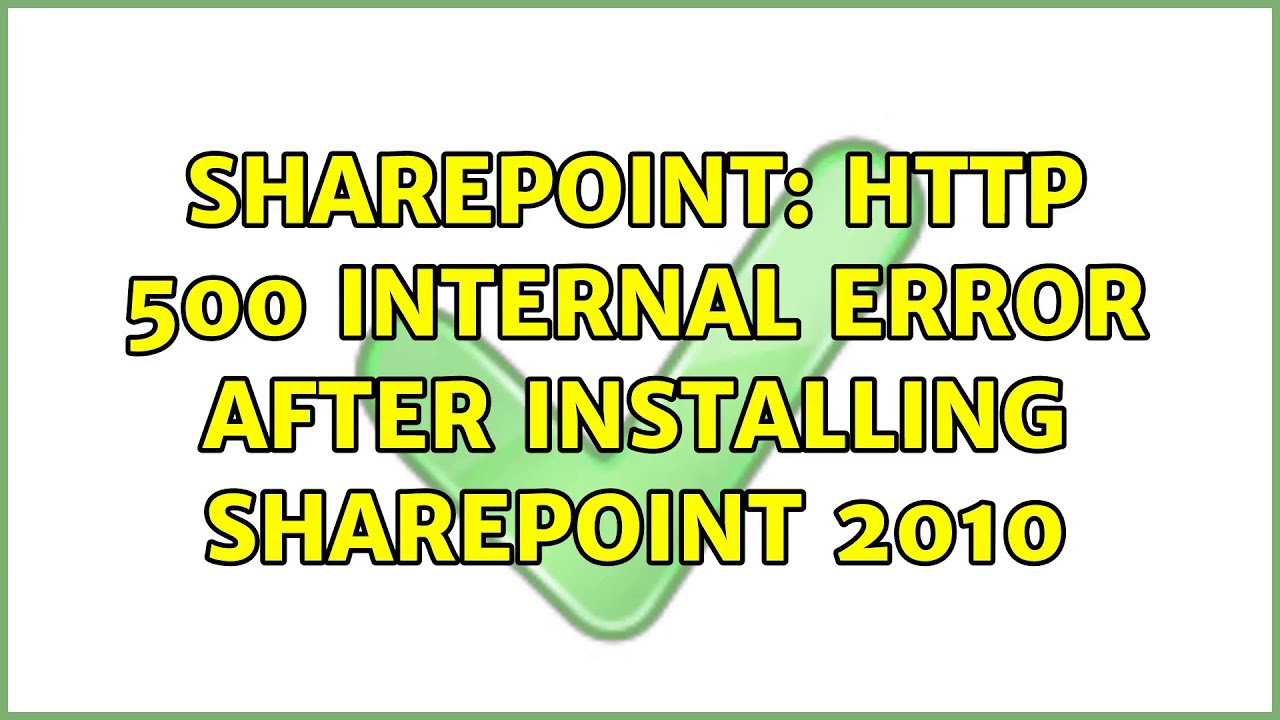 Sharepoint: HTTP 500 Internal Error after installing SharePoint 2010 (2 Solutions!!)