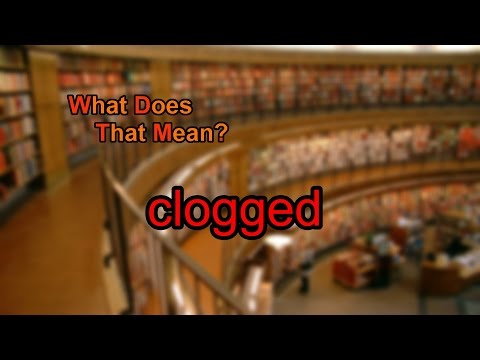 What does clogged mean?