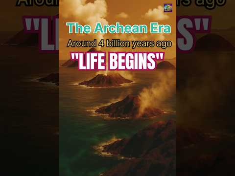 When Life Began: The Archean Eon & Early Earth