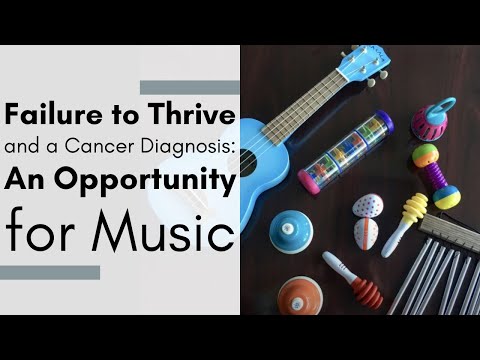 Failure to Thrive and a Cancer Diagnosis: An Opportunity for Music - Trish Jonason, MT-BC