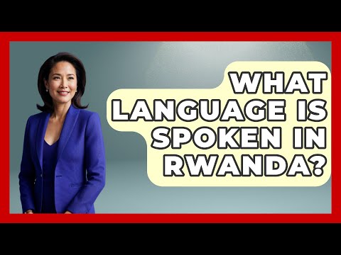 What Language Is Spoken In Rwanda? - The Language Library