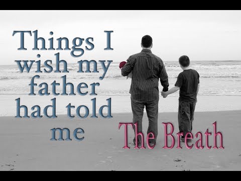 Things I Wish My Father Had Told Me – The Breath | MGTOW MONKS