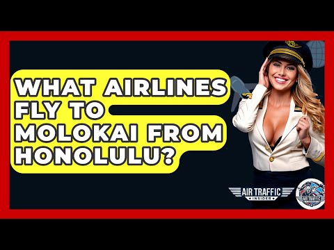 What Airlines Fly To Molokai From Honolulu? - Air Traffic Insider