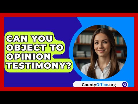 Can You Object To Opinion Testimony? - CountyOffice.org