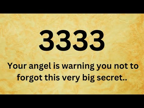 3333 Your angel is warning you not to forgot this very big secret..