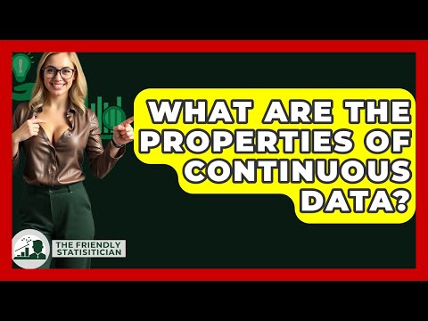 What Are The Properties Of Continuous Data? - The Friendly Statistician