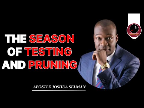 THE SEASON OF TESTING AND PRUNING || APOSTLE JOSHUA SELMAN