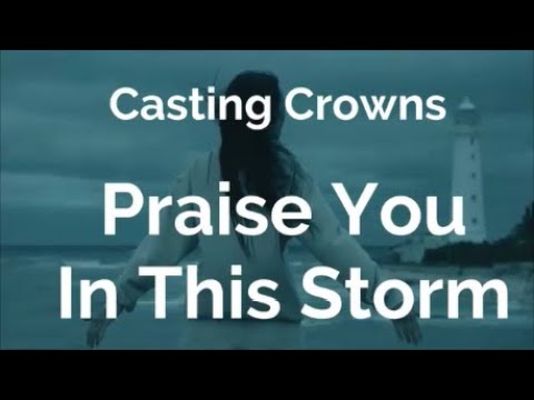 PRAISE YOU IN THIS STORM - Casting Crowns