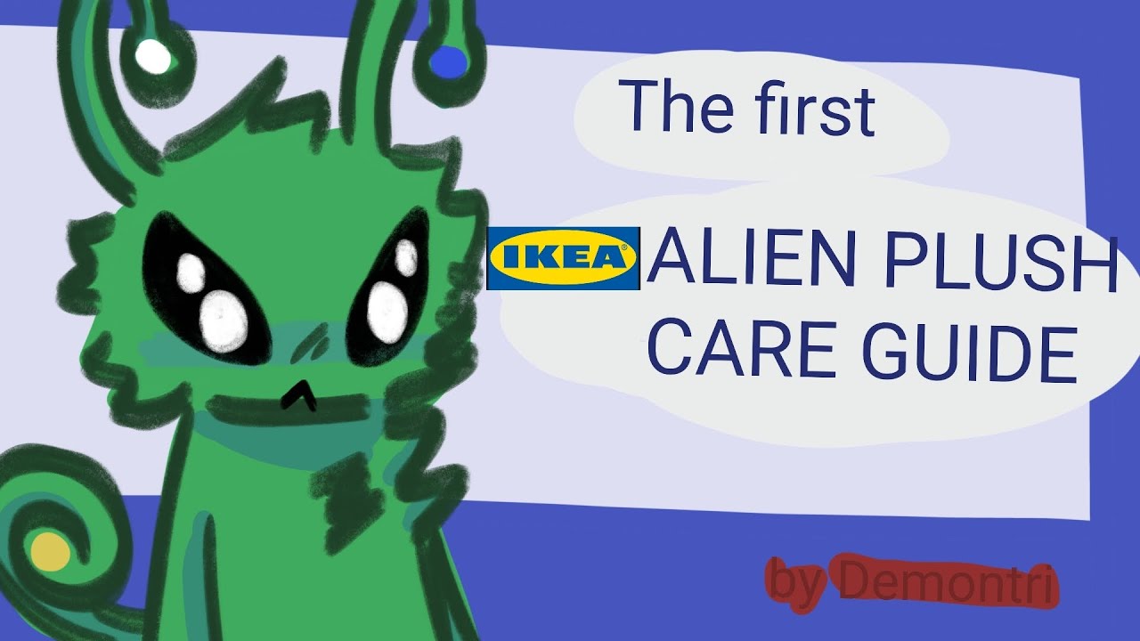 The first IKEA™ ALIEN PLUSH CARE GUIDE