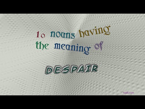 despair - 12 nouns which are synonym to despair (sentence examples)