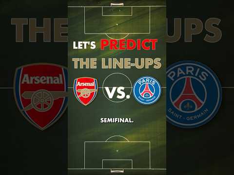 Arsenal vs PSG 🔥 Lineup Predictions for the Champions League Semi-Final!