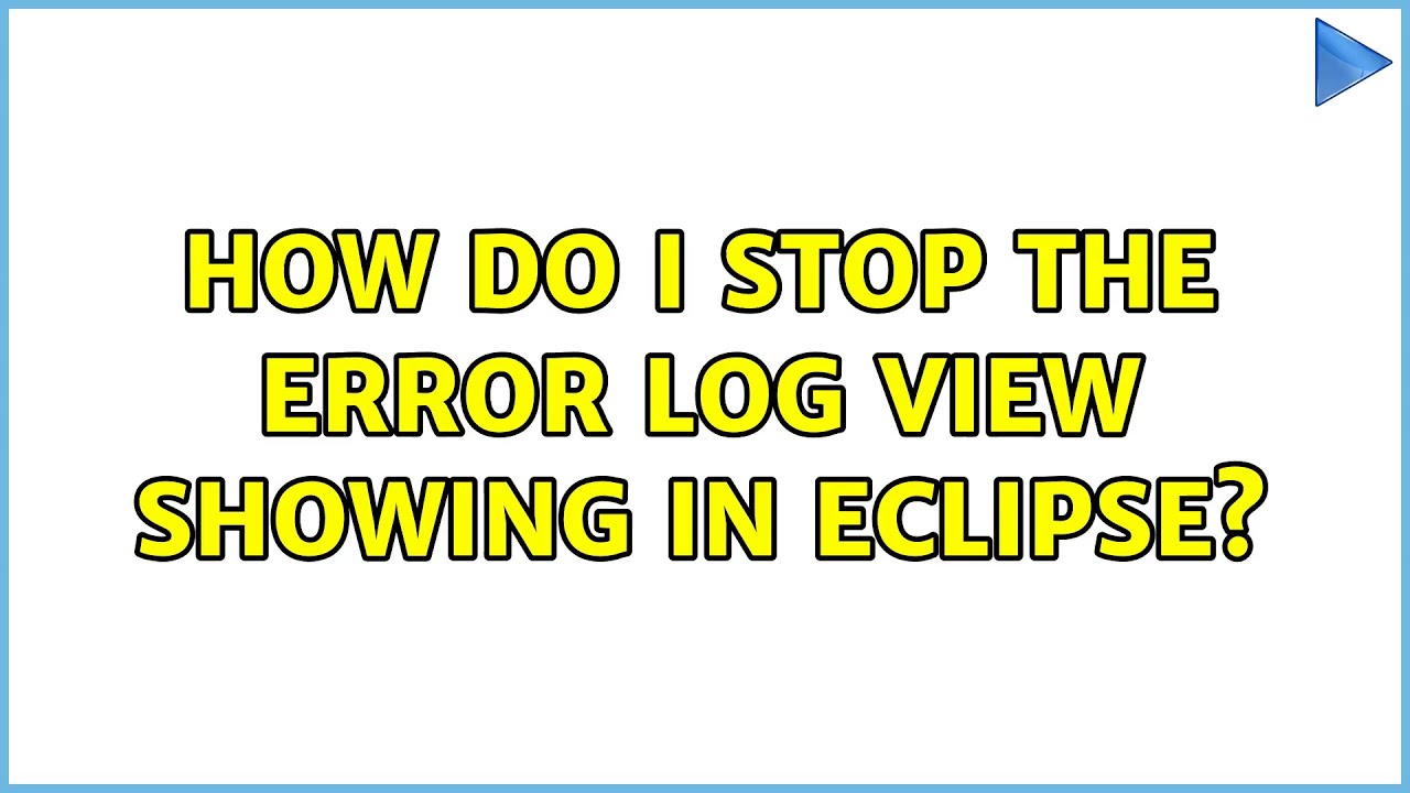 How do I stop the error log view showing in eclipse? (2 Solutions!!)