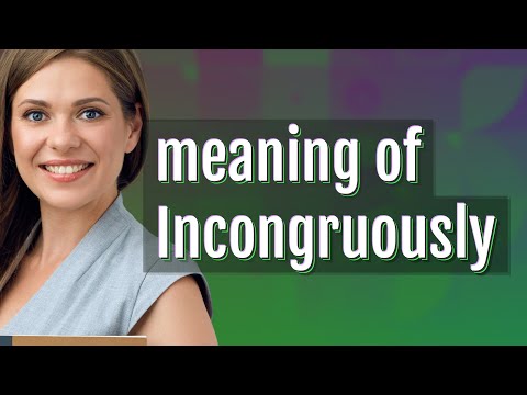 Incongruously | meaning of Incongruously