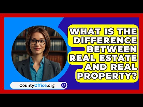 What Is The Difference Between Real Estate And Real Property? - CountyOffice.org