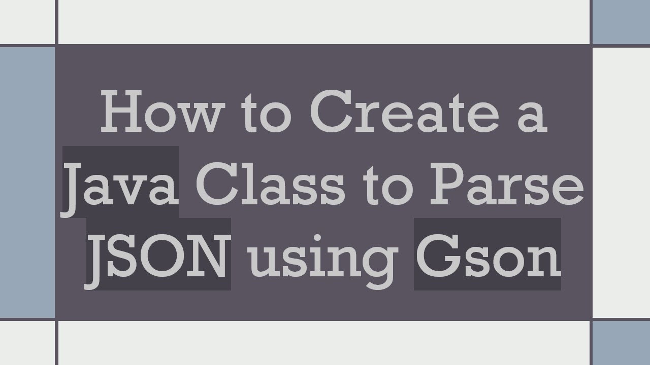 How to Create a Java Class to Parse JSON using Gson