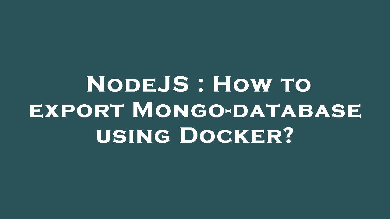 NodeJS : How to export Mongo-database using Docker?