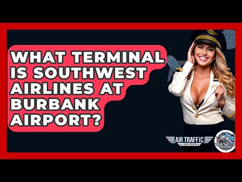 What Terminal Is Southwest Airlines At Burbank Airport? - Air Traffic Insider