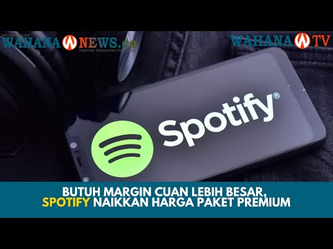 Butuh Margin Cuan Lebih Besar, Spotify Naikkan Harga Paket Premium