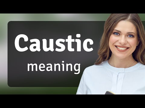Caustic — what is CAUSTIC definition