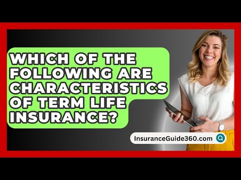 Which Of The Following Are Characteristics Of Term Life Insurance? - InsuranceGuide360.com