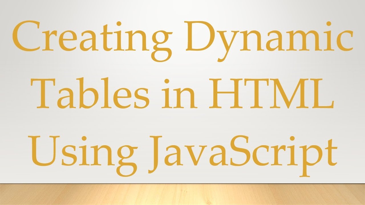 Creating Dynamic Tables in HTML Using JavaScript