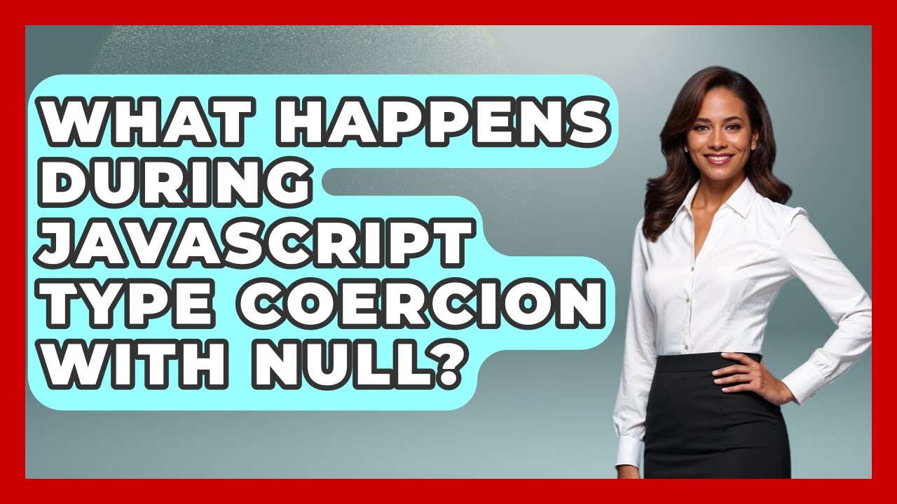 What Happens During JavaScript Type Coercion With Null? - JavaScript Toolkit