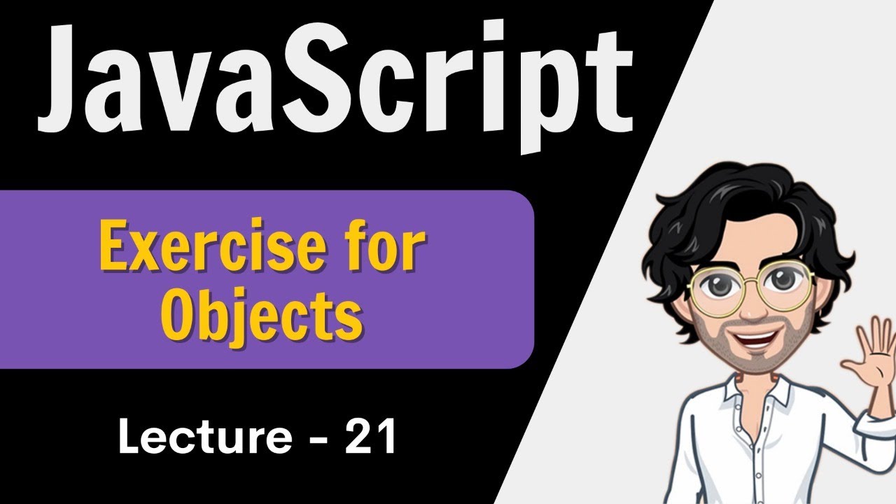 Objects Exercise | JavaScript | Lecture 21 | Web Development Course