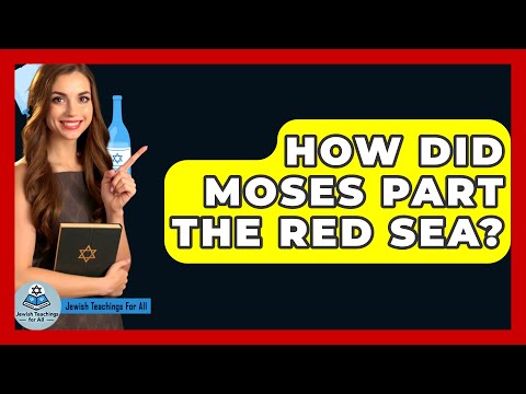 How Did Moses Part The Red Sea? - Jewish Teachings For All