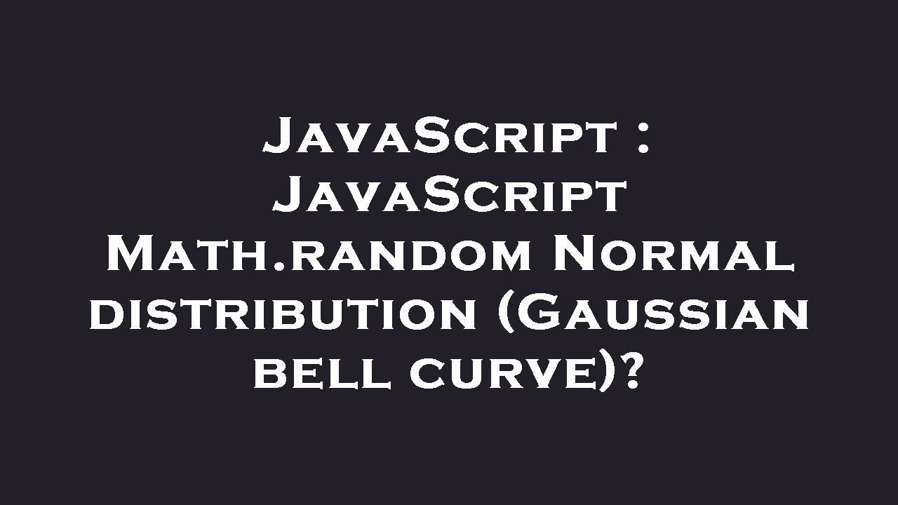 JavaScript : JavaScript Math.random Normal distribution (Gaussian bell curve)?