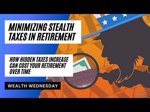 Minimizing Stealth Taxes In Retirement: How Hidden Taxes Increase Can Cost Your Retirement Over Time