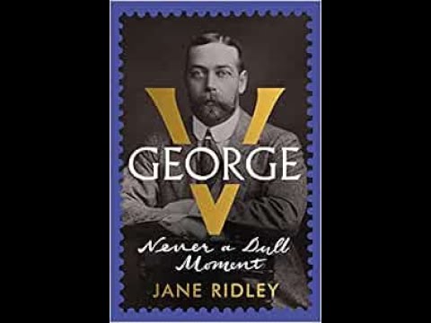 Jane Ridley - King George V: Never a Dull Moment