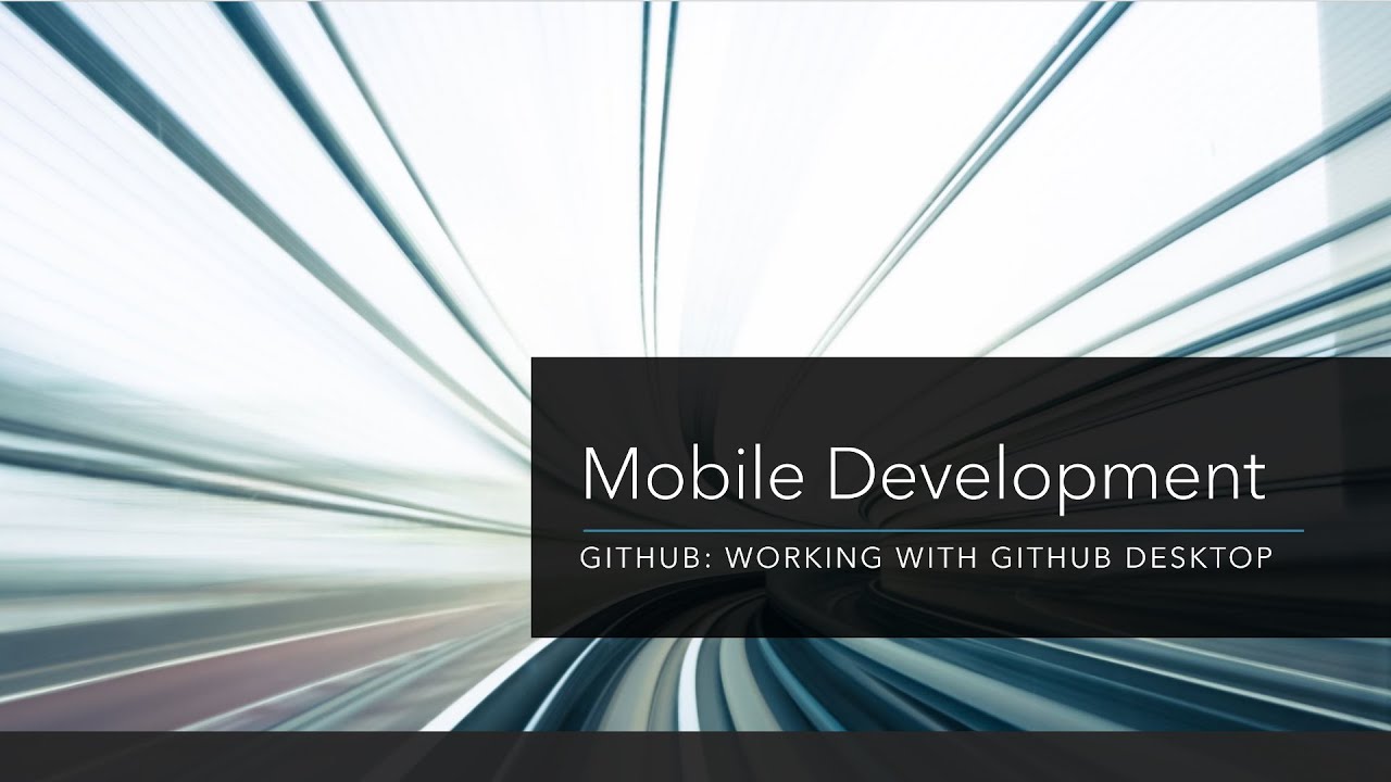 Mobile Development: GitHub: Working with GitHub Desktop