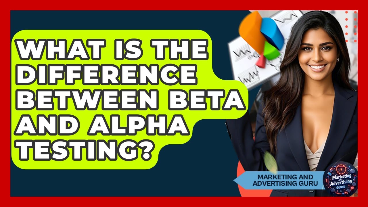 What Is The Difference Between Beta And Alpha Testing? - Marketing and Advertising Guru