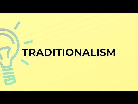What is the meaning of the word TRADITIONALISM?