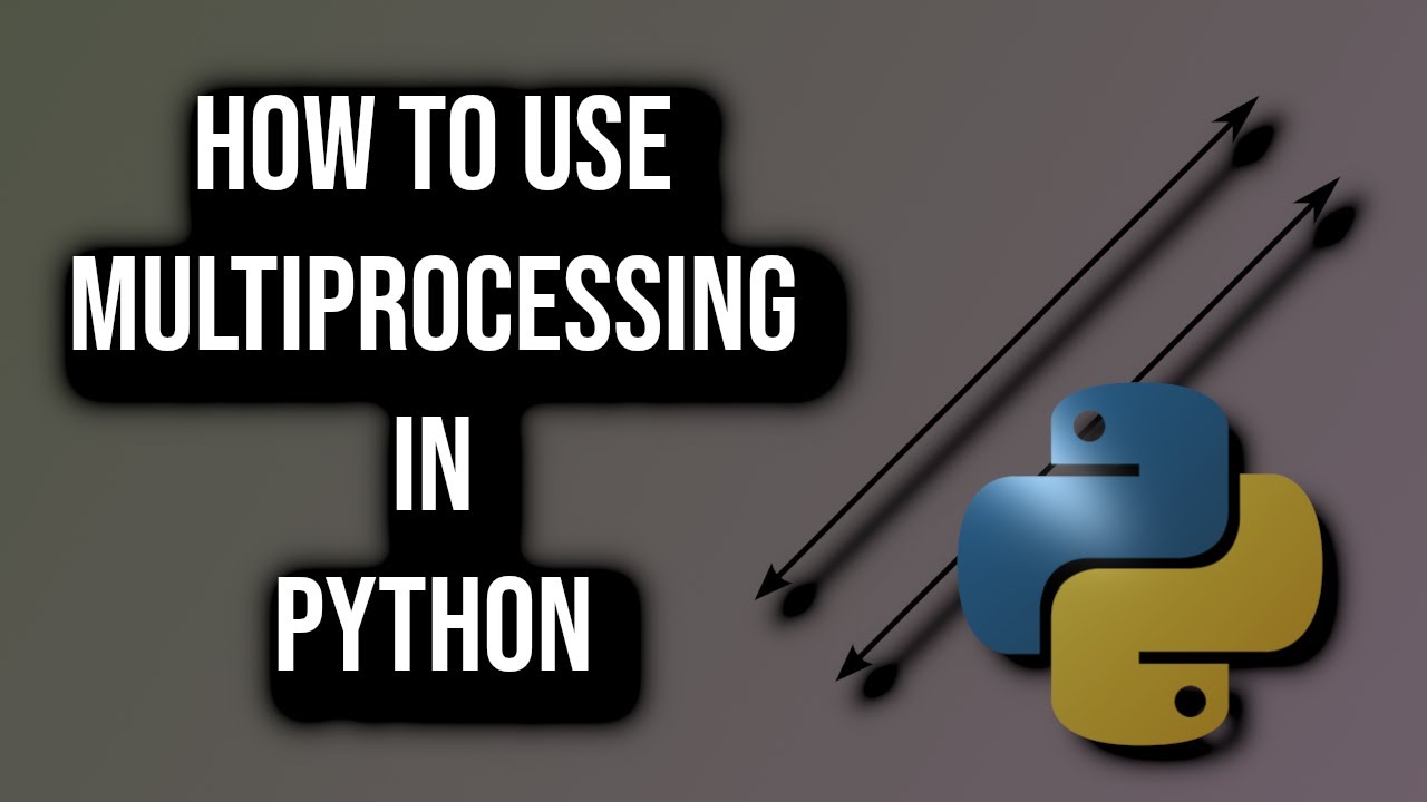 How To Use Multiprocessing In Python