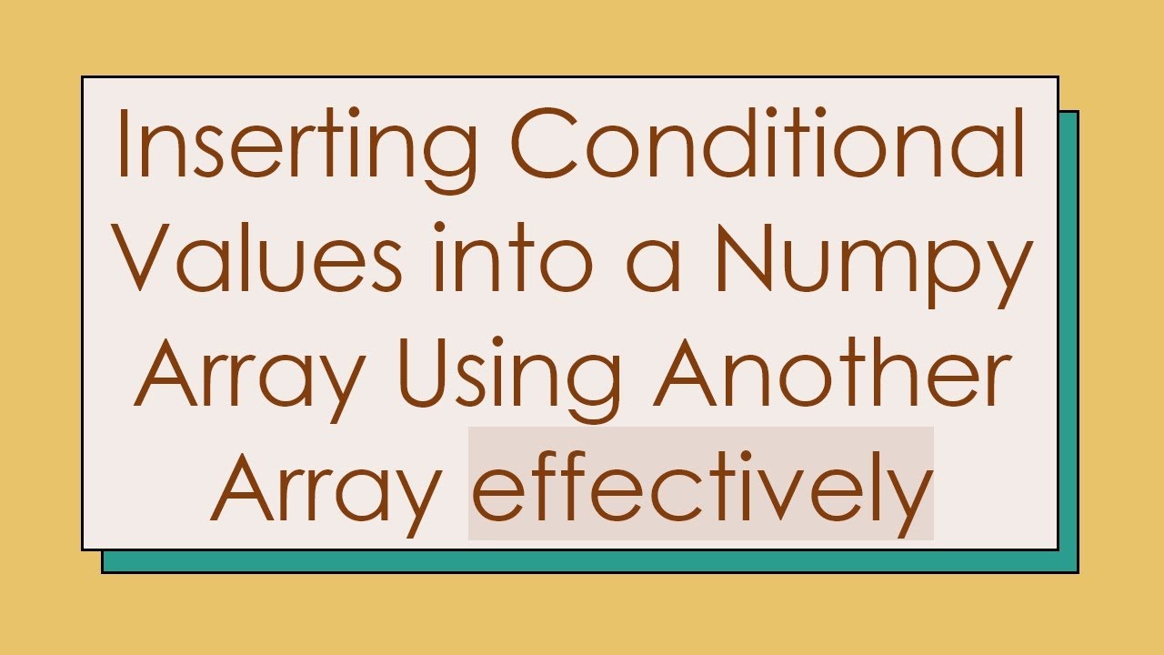 Inserting Conditional Values into a Numpy Array Using Another Array effectively