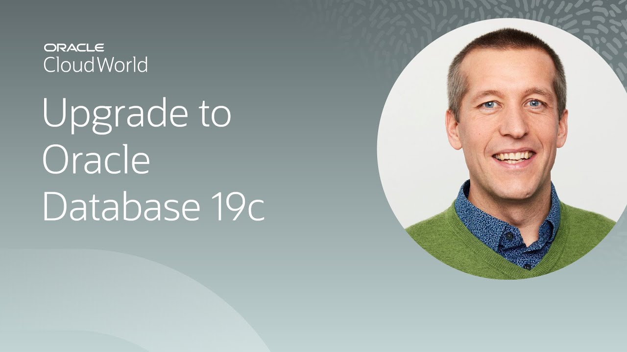 Upgrade to Oracle Database 19c | CloudWorld 2022