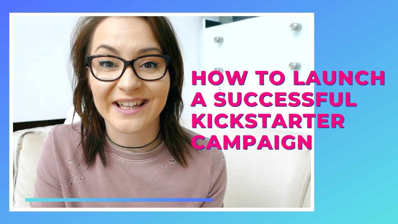 How to launch a successful Kickstarter campaign | KickoffLabs