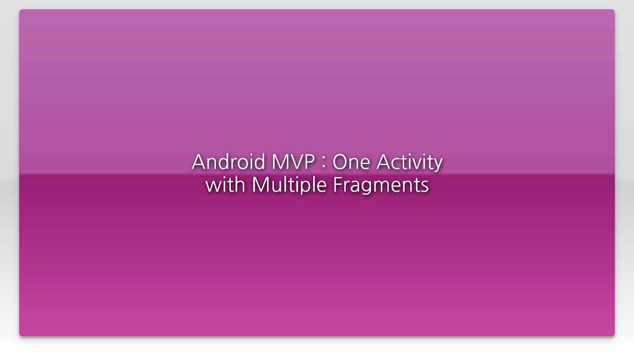 Android MVP : One Activity with Multiple Fragments