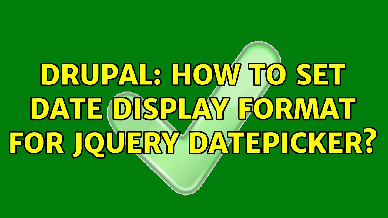 Drupal: How to set date display format for jQuery datepicker? (2 Solutions!!)