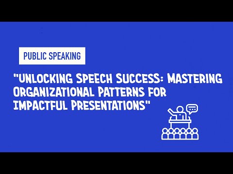 "Unlocking Speech Success: Mastering Organizational Patterns for Impactful Presentations"