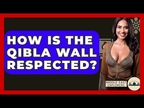 How Is The Qibla Wall Respected? - Middle East Explorers