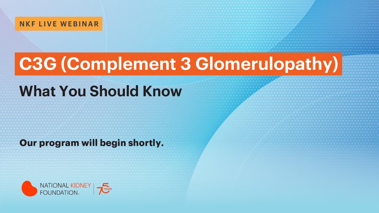 C3G (Complement 3 Glomerulopathy): What You Should Know